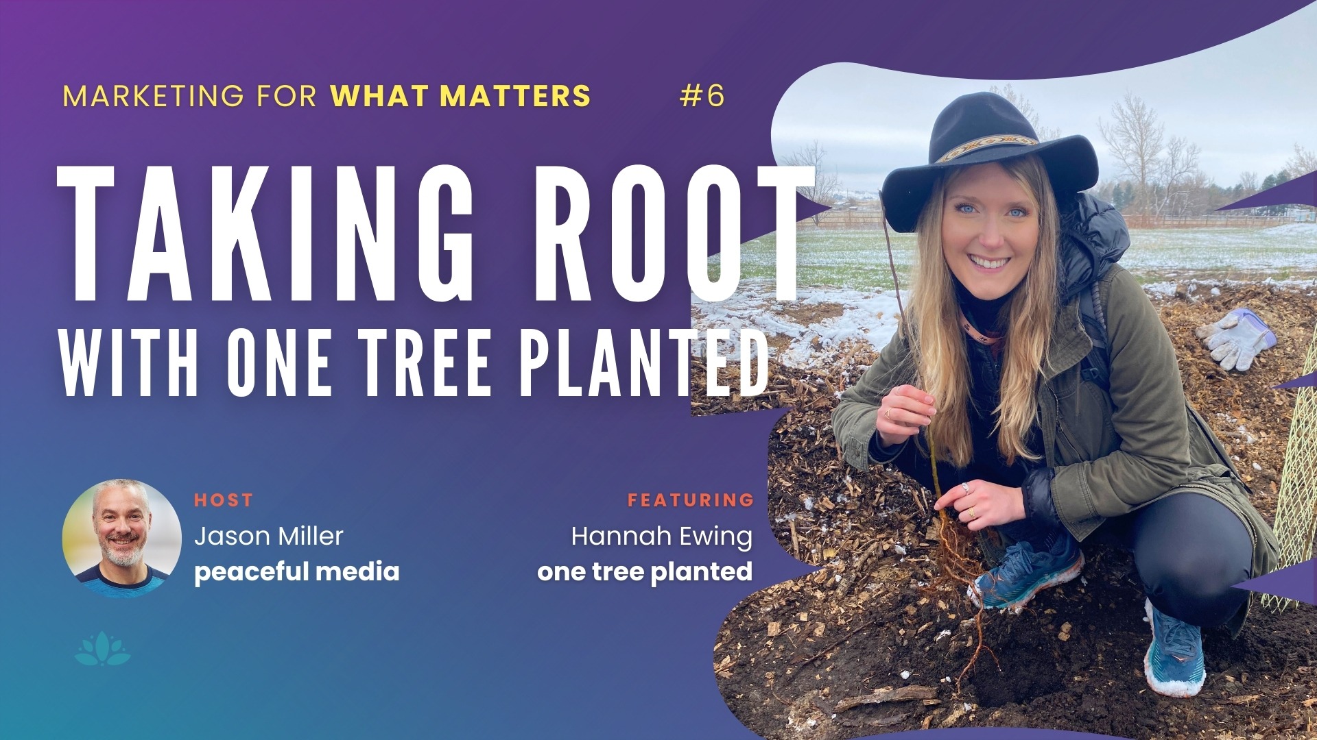 #6 - Taking Root with Hannah Ewing & One Tree Planted - Marketing for ...